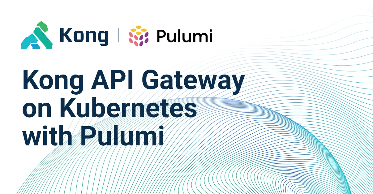 Kong API Gateway on Kubernetes with Pulumi | Kong Inc.